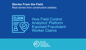 Stories From the Field: How FCA's Platform Exposed Fraudulent Worker Claims